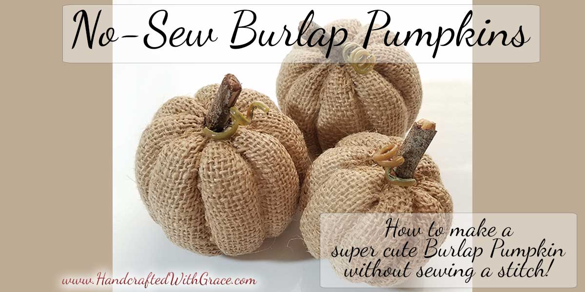 No-Sew Burlap Pumpkins Tutorial » Handcrafted With Grace